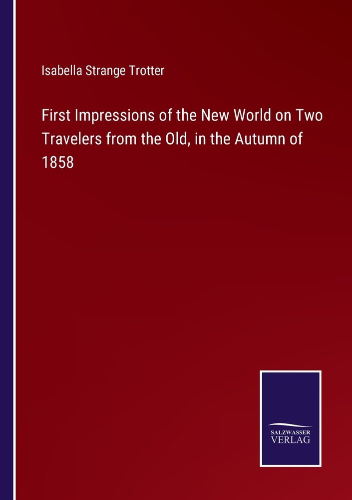 First Impressions of the New World on Two Travelers from the Old, in ...