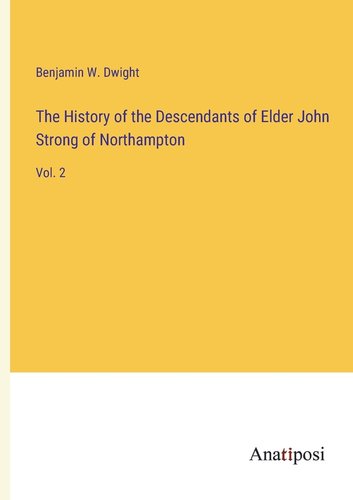 The History of the Descendants of Elder John Strong of Northampton: Vol ...