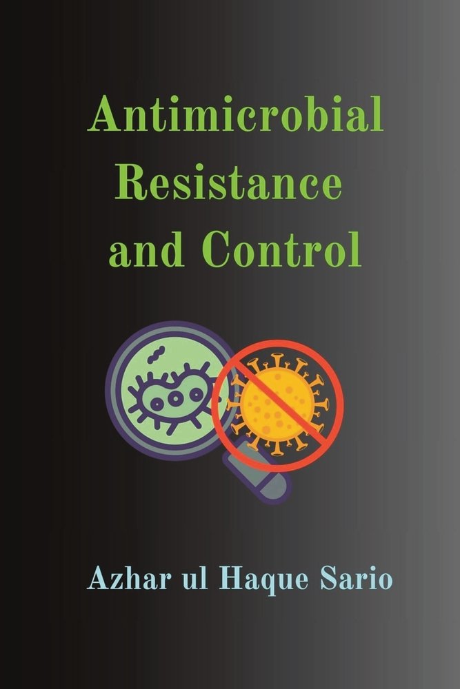 Antimicrobial Resistance and Control a book by Azhar Ul Haque Sario ...