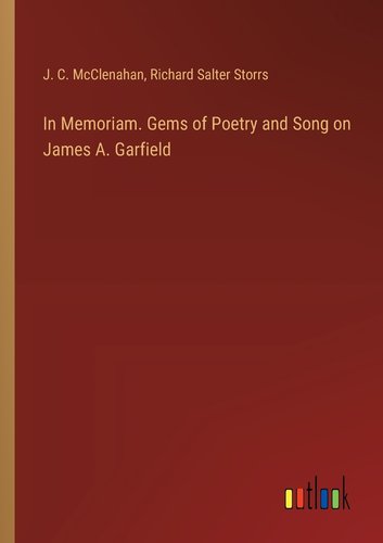 In Memoriam. Gems of Poetry and Song on James A. Garfield a book by ...