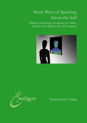 Many Ways of Speaking about the Self: Middle Eastern Ego-Documents in ...