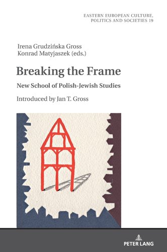 Breaking the Frame: New School of Polish-Jewish Studies. Introduced by ...
