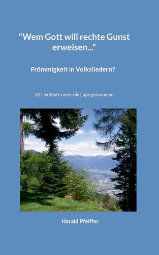 "Wem Gott will rechte Gunst erweisen...": 20 Liedtexte unter die Lupe ...