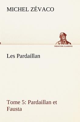 Les Pardaillan - Tome 05, Pardaillan et Fausta a book by Michel Zévaco ...