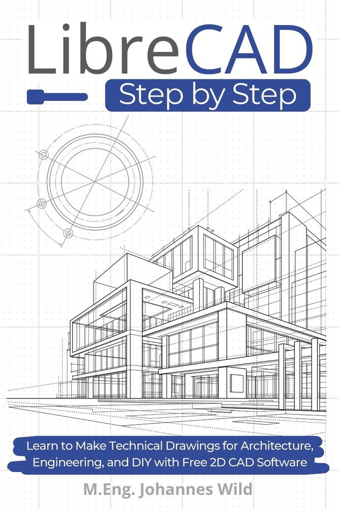 LibreCAD Step by Step a book by M Eng Johannes Wild - Bookshop.org US