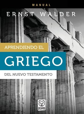Aprendiendo El Griego del Nuevo Testamento a book by Ernst Walder