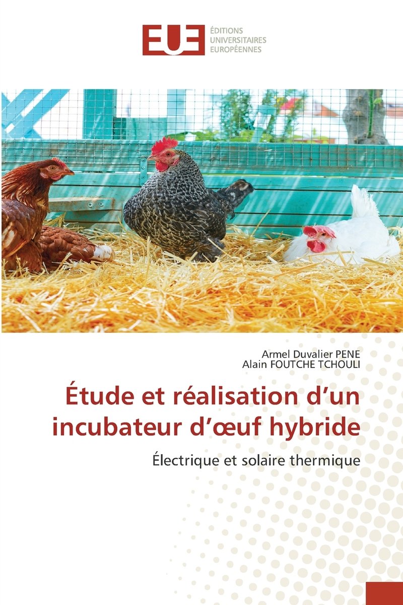Étude et réalisation d'un incubateur d'oeuf hybride a book by Armel ...