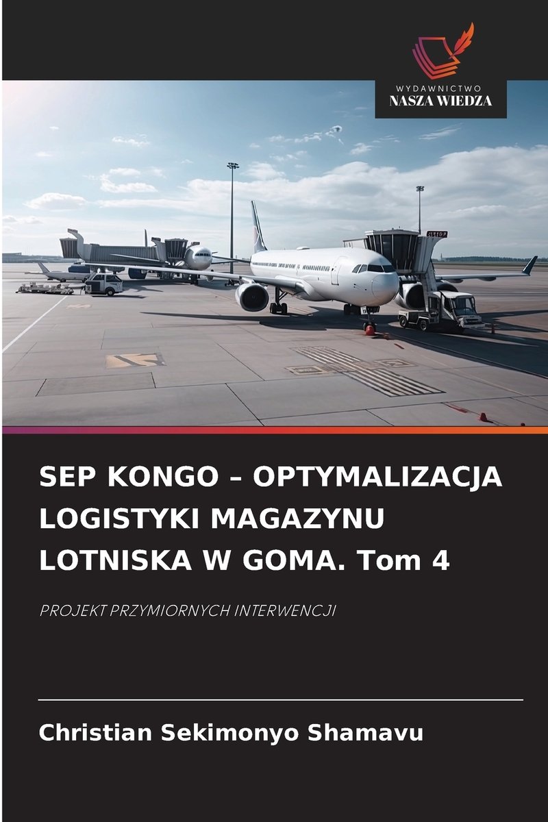 SEP KONGO - OPTYMALIZACJA LOGISTYKI MAGAZYNU LOTNISKA W GOMA. Tom 4 a ...