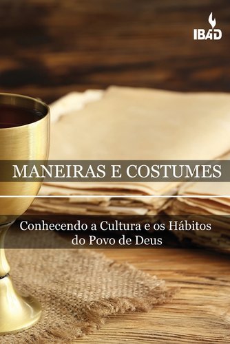 Maneiras E Costumes Bíblicos: Conhecendo A Cultura E Os Hábitos Do Povo ...