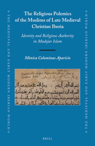 The Religious Polemics of the Muslims of Late Medieval Christian Iberia ...