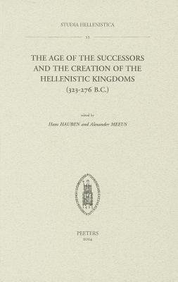 The Age of the Successors and the Creation of the Hellenistic Kingdoms ...