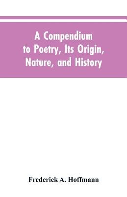 A Compendium to Poetry, Its Origin, Nature, and History a book by ...