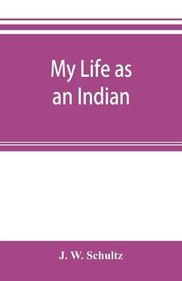 My life as an Indian; the story of a red woman and a white man in the ...