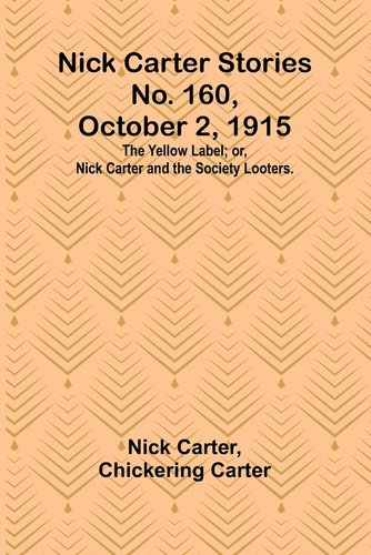Nick Carter Stories No. 160, October 2, 1915: The Yellow Label; or ...