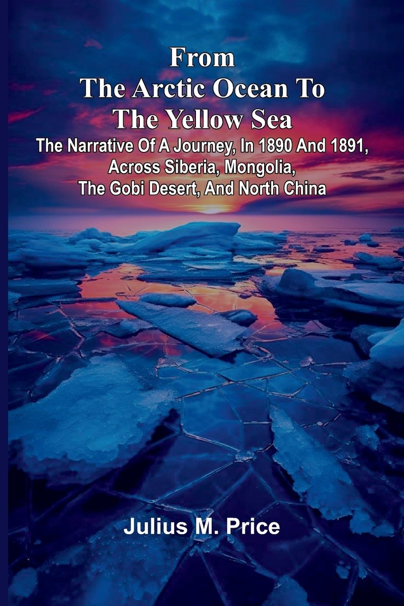From the Arctic Ocean to the Yellow Sea a book by Julius M Price ...