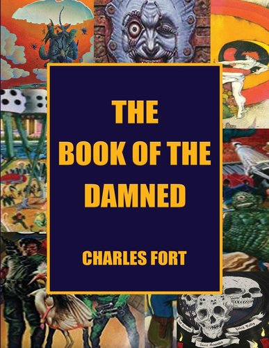 The Book of the Damned: The Original Classic of Paranormal Exploration ...