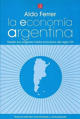 La Economia Argentina: Desde Sus Origenes Hasta Principios del Siglo ...