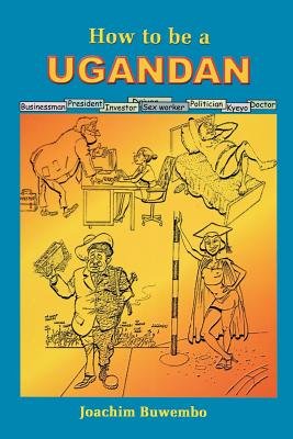 How to be a Ugandan a book by Joachim Buwebo - Bookshop.org US