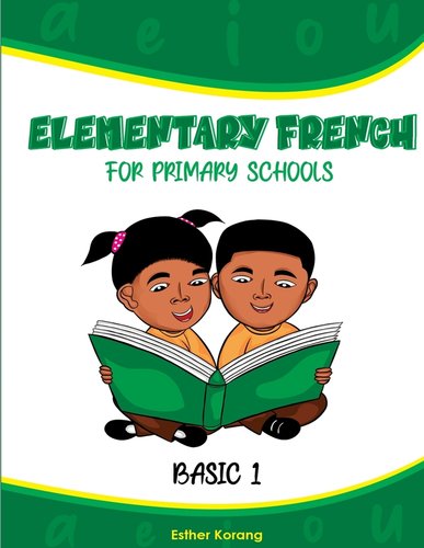 Elementary French for Primary Schools: Basic 1 a book by Esther Korang