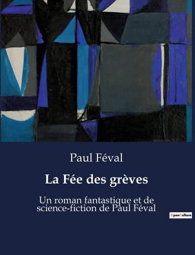 La Fée des grèves: Un roman fantastique et de science-fiction de Paul ...