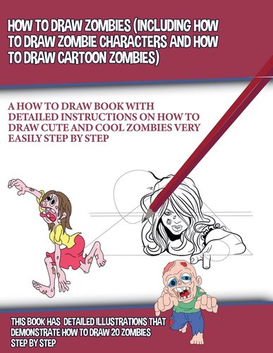 How to Draw Zombies (Including How to Draw Zombie Characters and How to ...