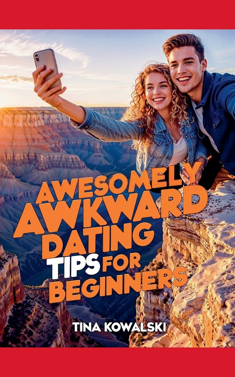 Awesomely Awkward Dating Tips For Beginners a book by Tina Kowalski ...
