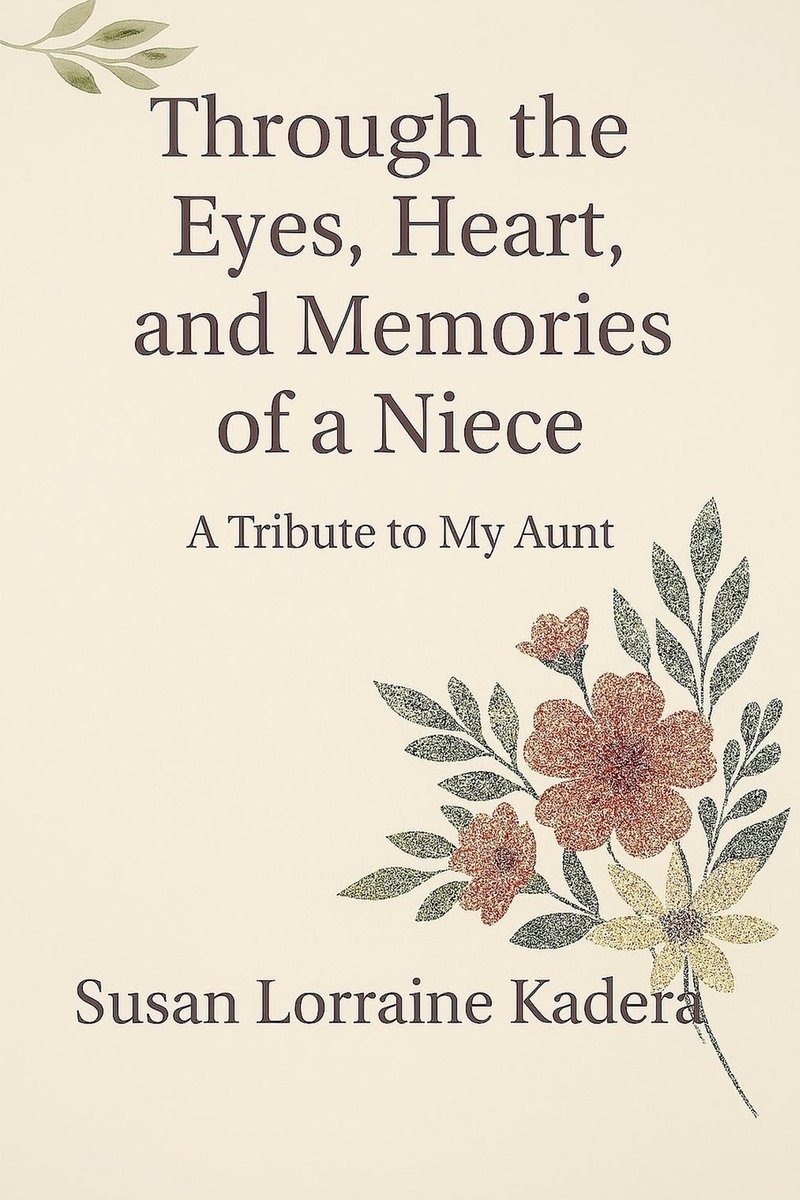 Through the Eyes, Heart and Memories of a Niece A Tribute to My Aunt a ...
