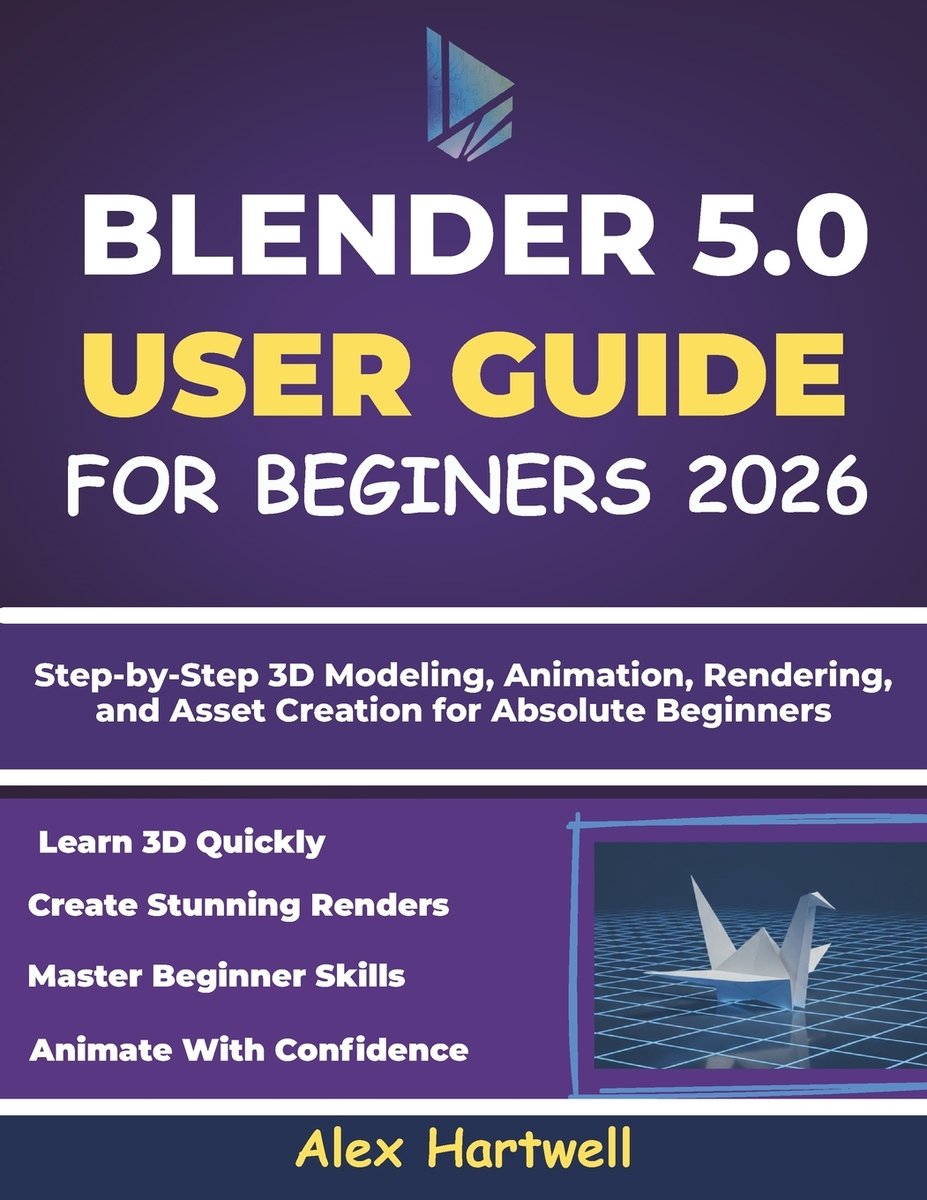 Blender 5.0 User Guide for Beginners 2026 a book by Alex Hartwell ...