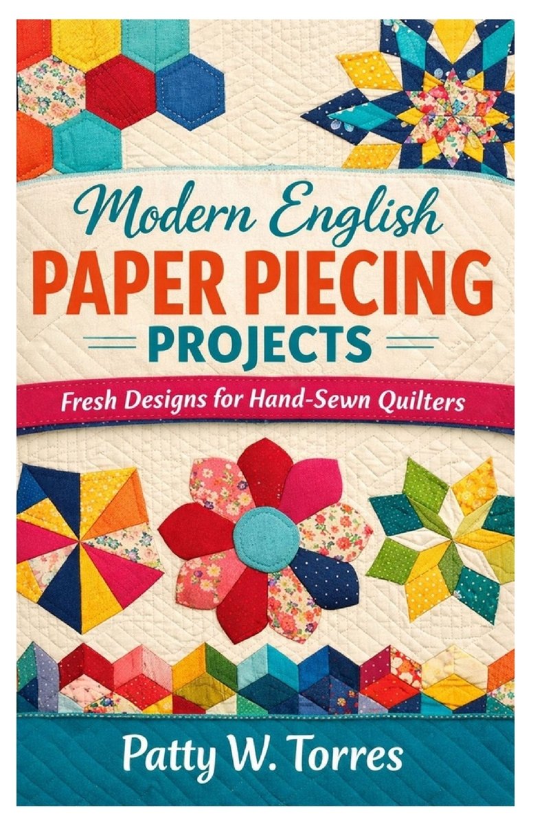 Modern English Paper Piecing Projects a book by Patty W Torres ...