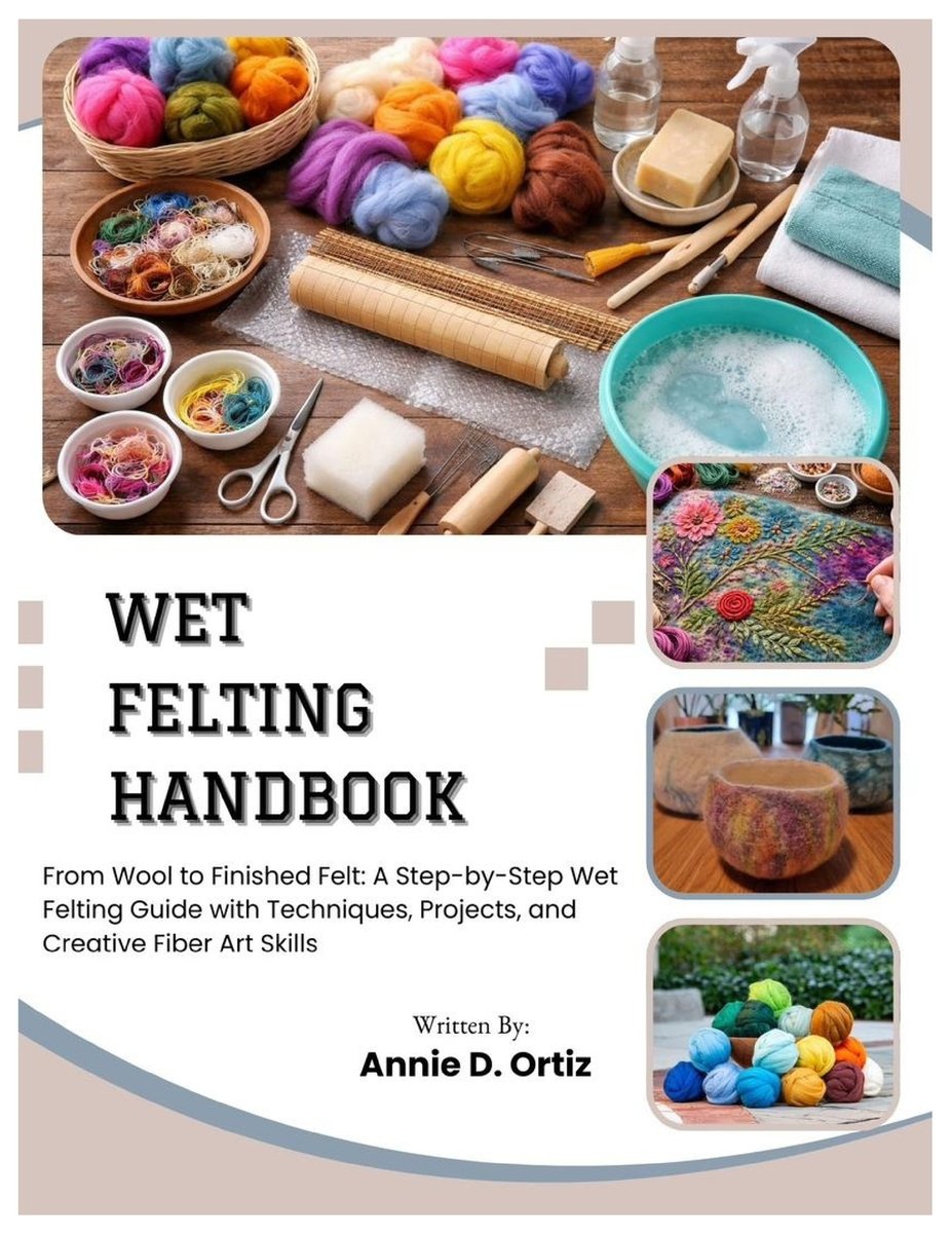 Wet Felting Handbook a book by Annie D Ortiz - Bookshop.org US