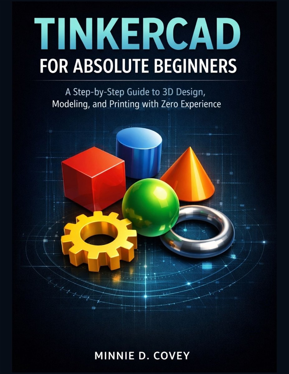 Tinkercad for Absolute Beginners a book by Minnie D Covey - Bookshop.org US