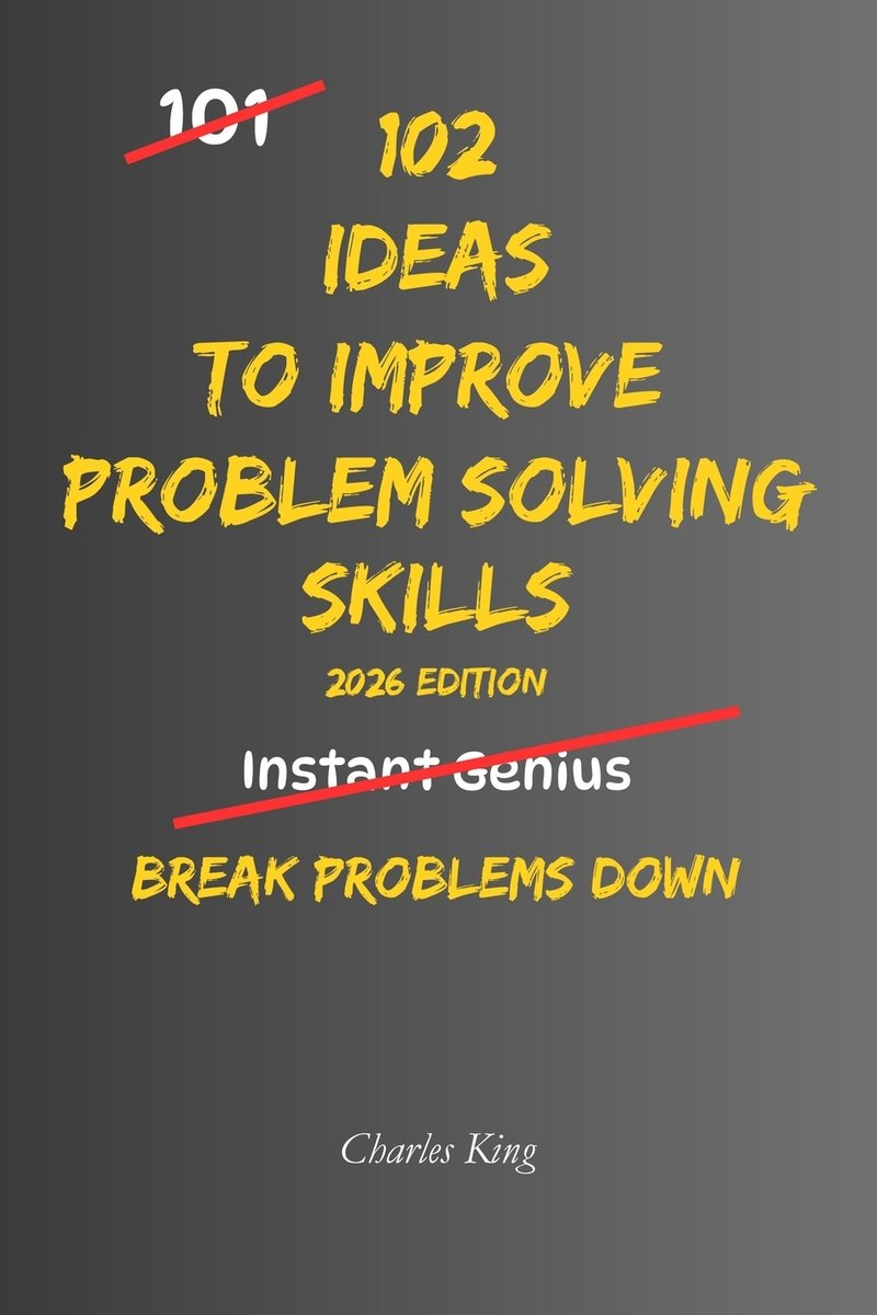 102 Ideas To Improve Problem Solving Skills a book by Charles King ...