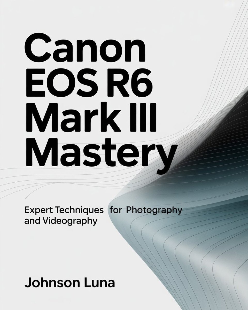 Canon EOS R6 Mark III Mastery a book by Johnson Luna - Bookshop.org US