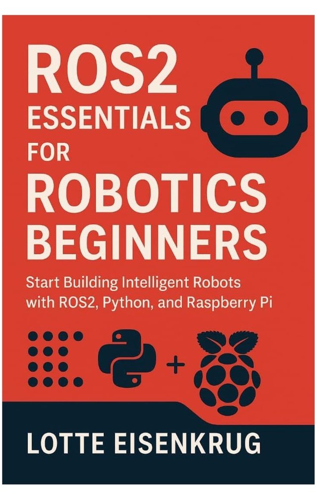 Ros2 Essentials for Robotics Beginners a book by Lotte Eisenkrug ...