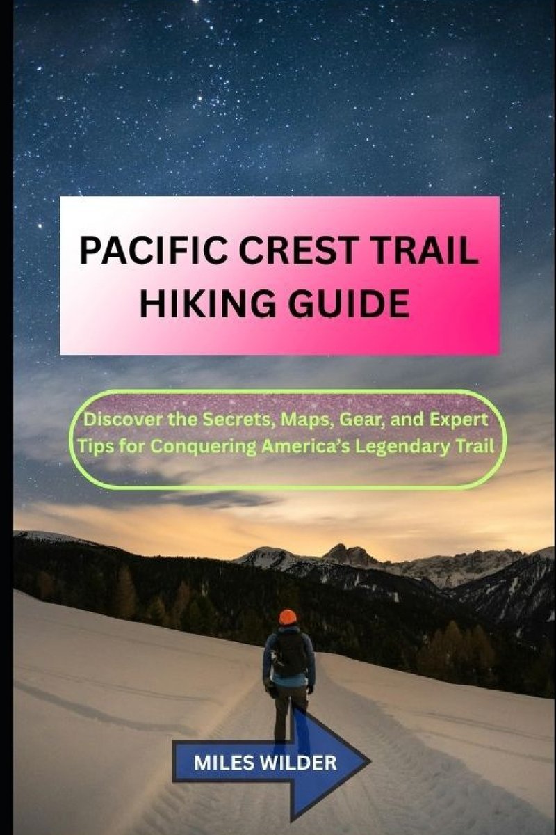 Pacific Crest Trail Hiking Guide a book by Miles Wilder - Bookshop.org US