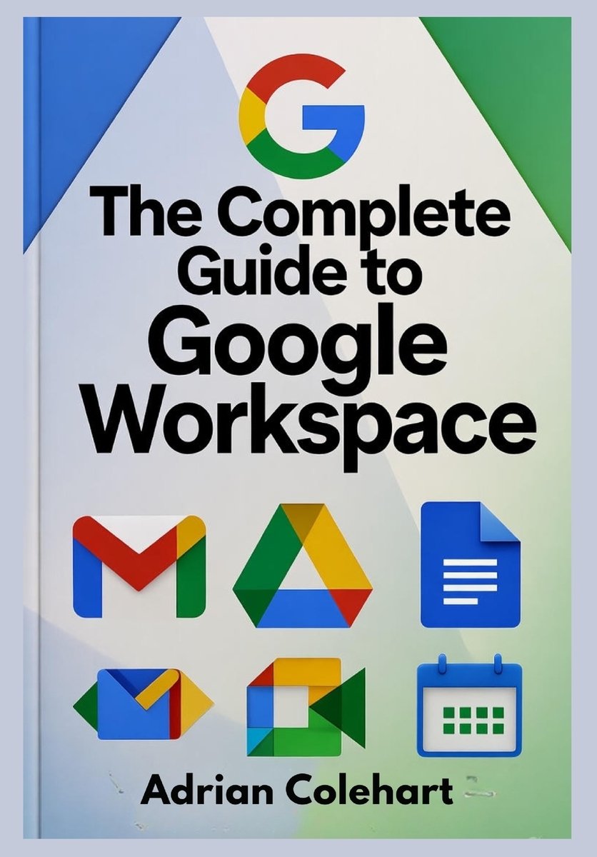 The Complete Guide to Google Workspace a book by Adrian Colehart ...