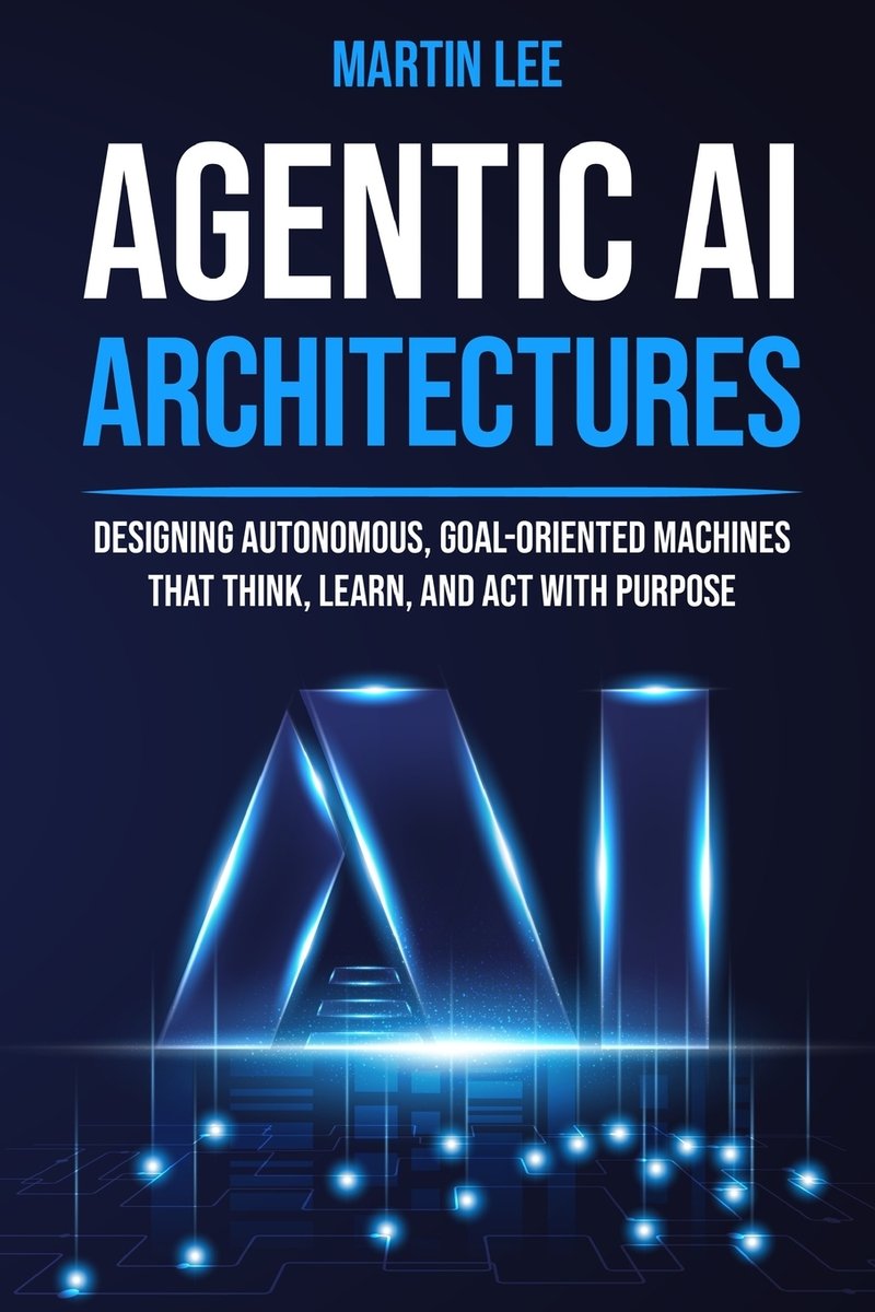 Agentic AI Architectures a book by Martin Lee - Bookshop.org US