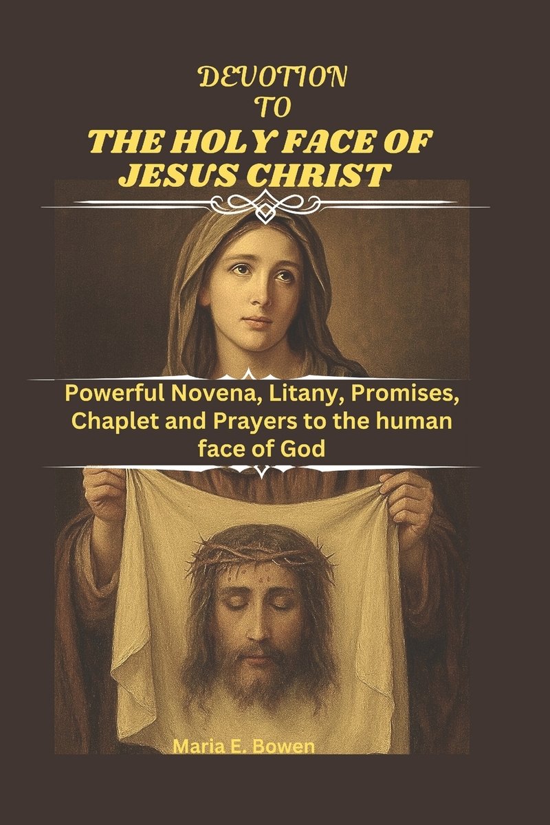 Devotion to the Holy Face of Jesus Christ a book by Maria E Bowen ...