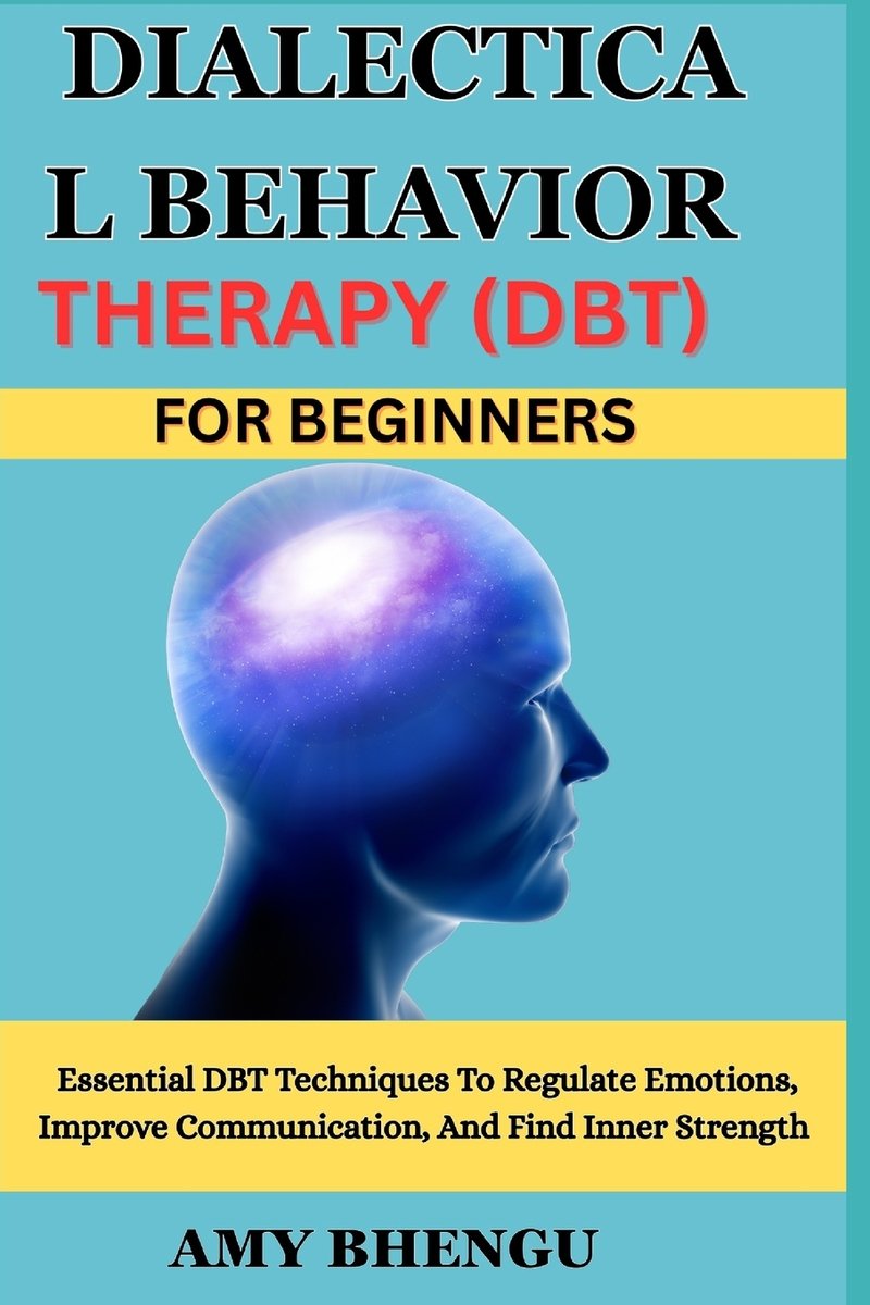 Dialectical Behavior Therapy (Dbt) for Beginners a book by Amy Bhengu ...