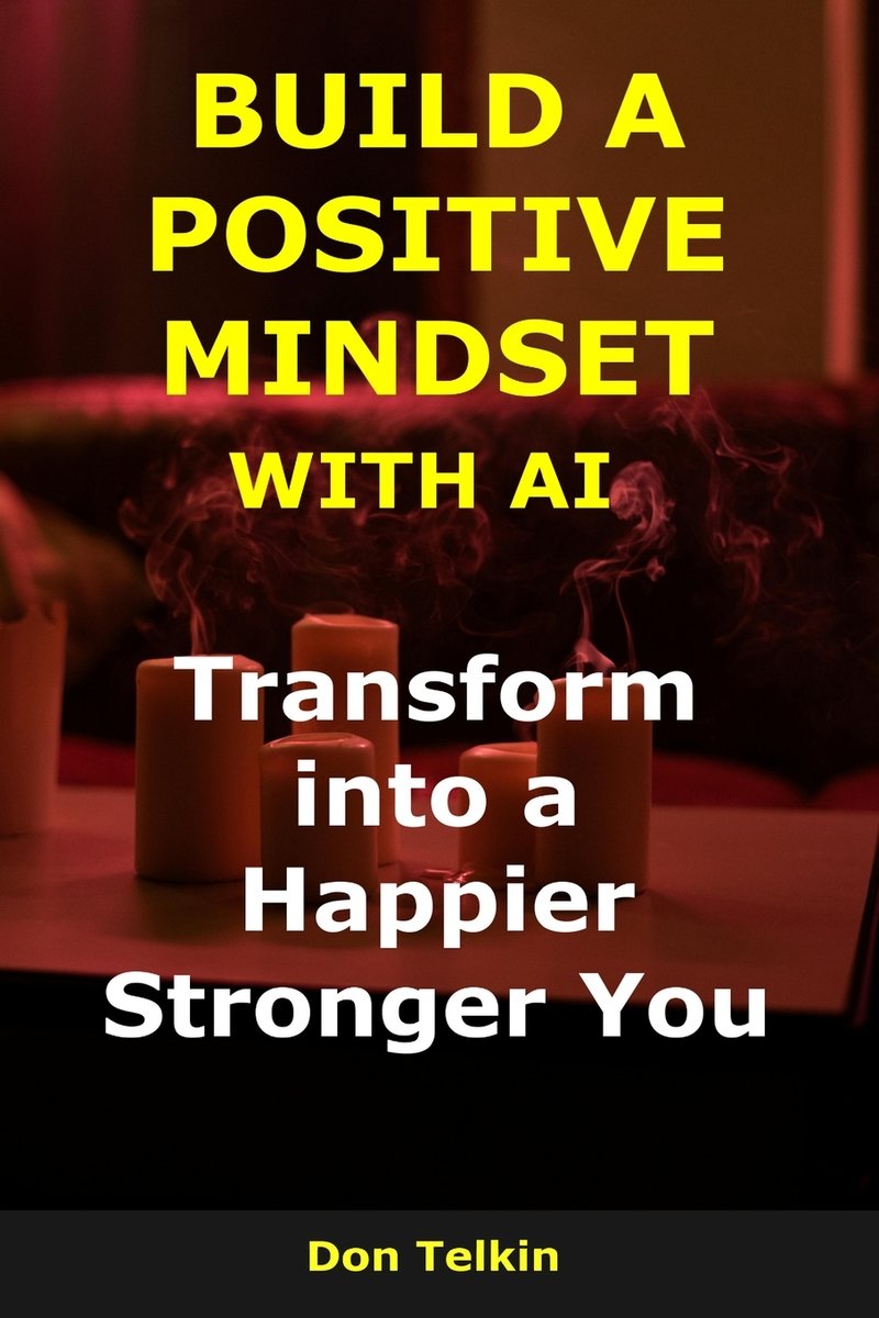 Build a Positive Mindset with AI a book by Don Telkin - Bookshop.org US