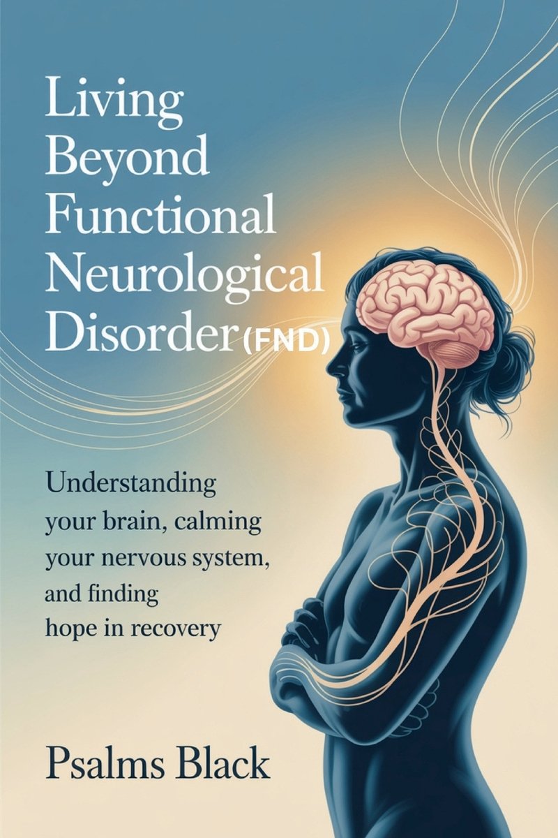 Living Beyond Functional Neurological Disorder (FND) a book by Psalms ...