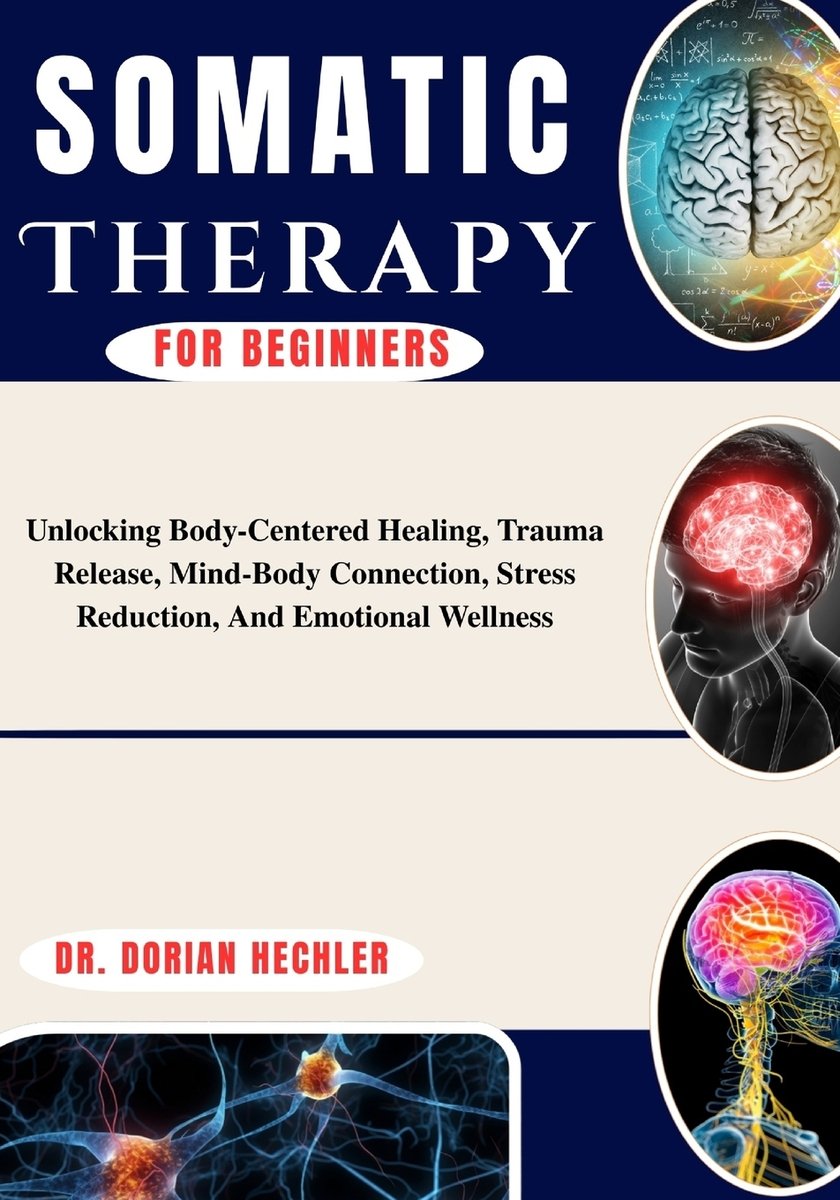 Somatic Therapy For Beginners a book by Dr Dorian Hechler - Bookshop.org US