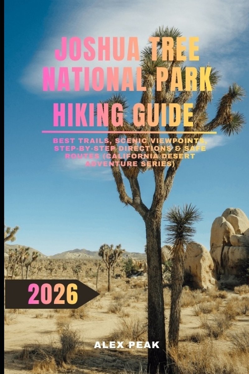 Joshua Tree National Park Hiking Guide 2026 a book by Alex Peak ...