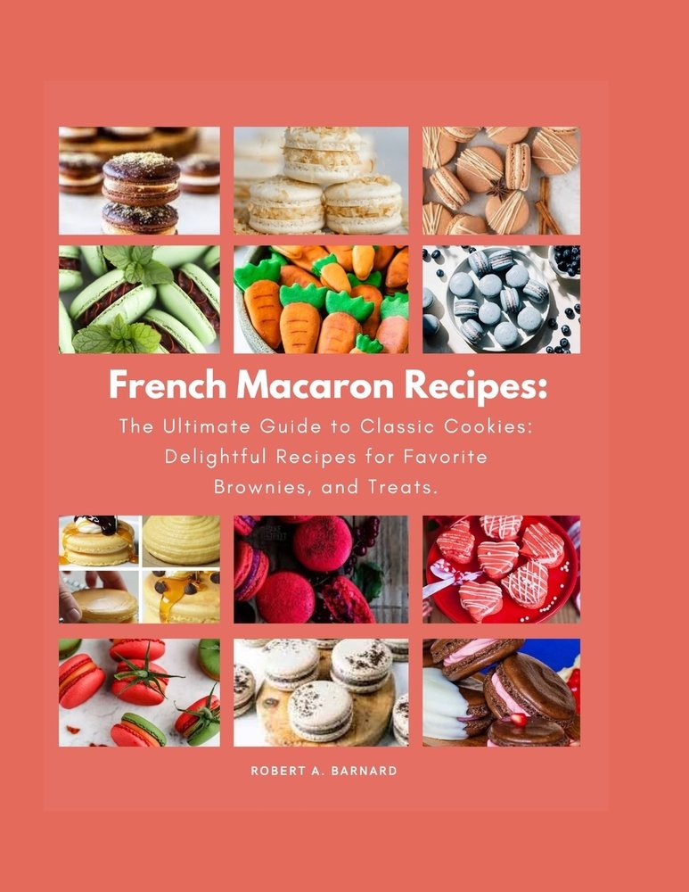 French Macaron Recipes a book by Robert A Barnard - Bookshop.org US