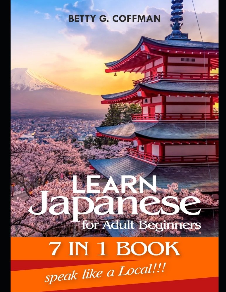 Learn Japanese for Adult Beginners 7 IN 1 BOOK a book by Betty G ...
