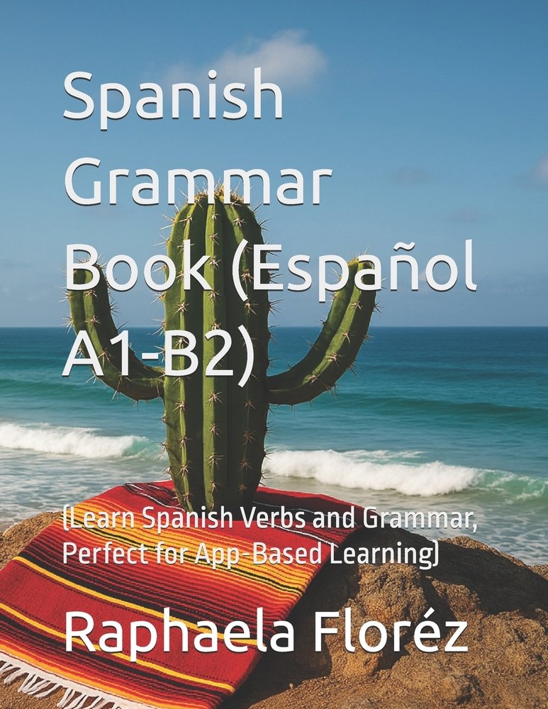Spanish Grammar Book (Español A1-B2) a book by Raphaela Floréz ...