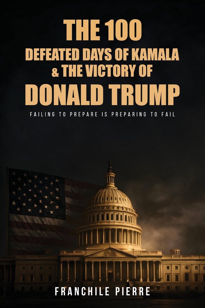 The 100 Defeated Days Of Kamala & The Victory Of Donald Trump a book by ...