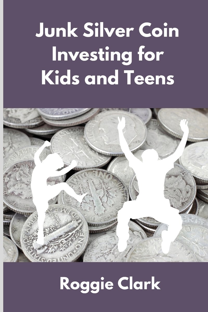 Junk Silver Coin Investing for Kids and Teens a book by Roggie Clark ...