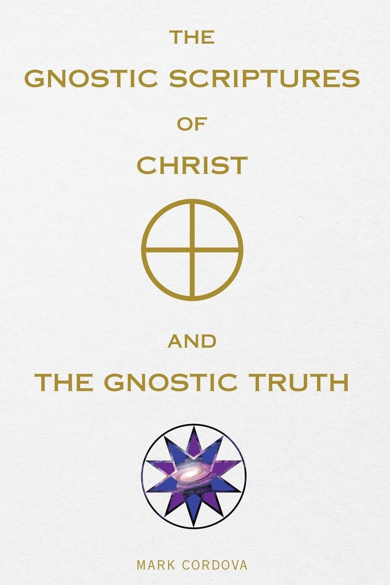 The Gnostic Scriptures of Christ and The Gnostic Truth a book by Mark ...