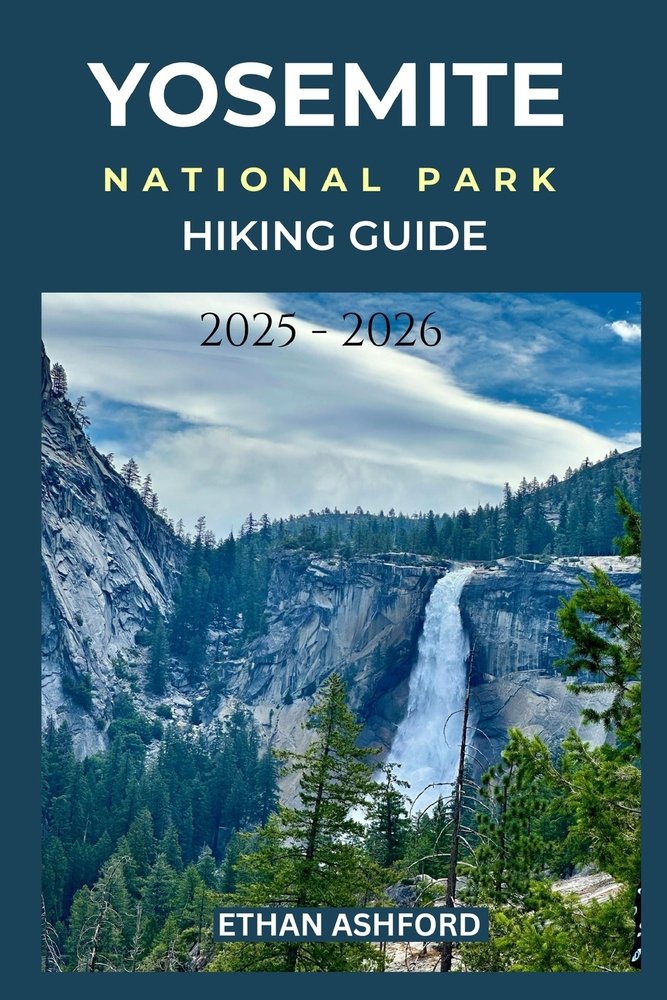 Yosemite National Park Hiking Guide 2025 - 2026 a book by Ethan Ashford ...